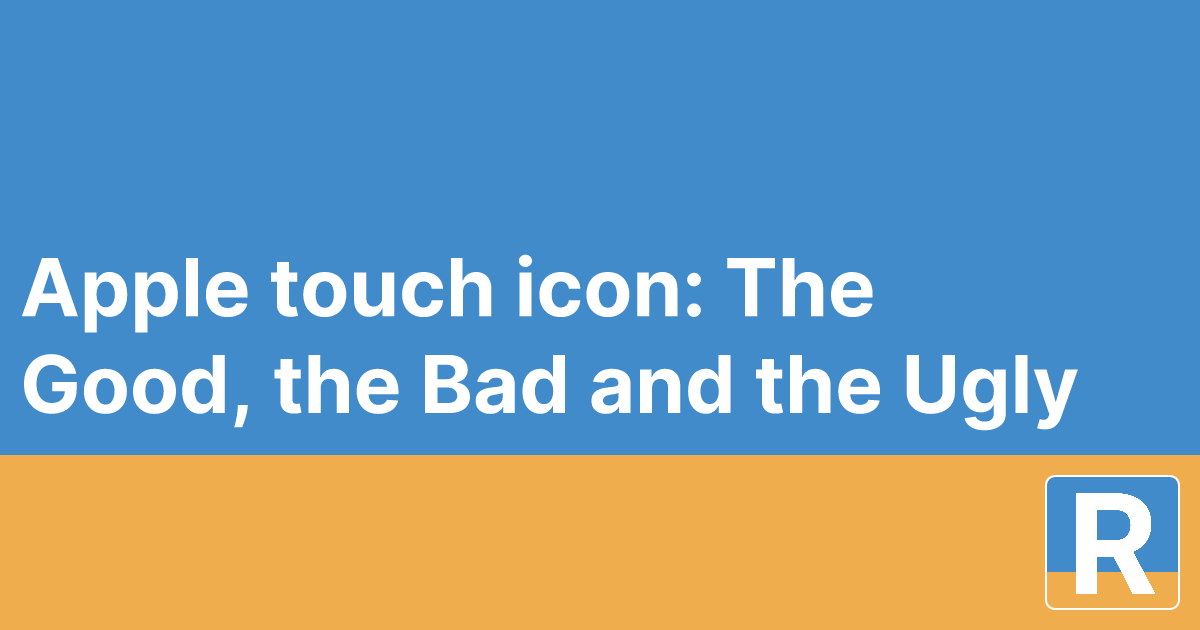 Apple touch icon: The Good, the Bad and the Ugly