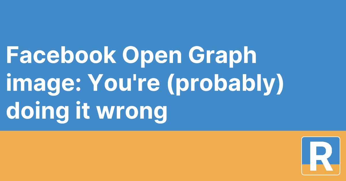 Facebook Open Graph image: You're (probably) doing it wrong